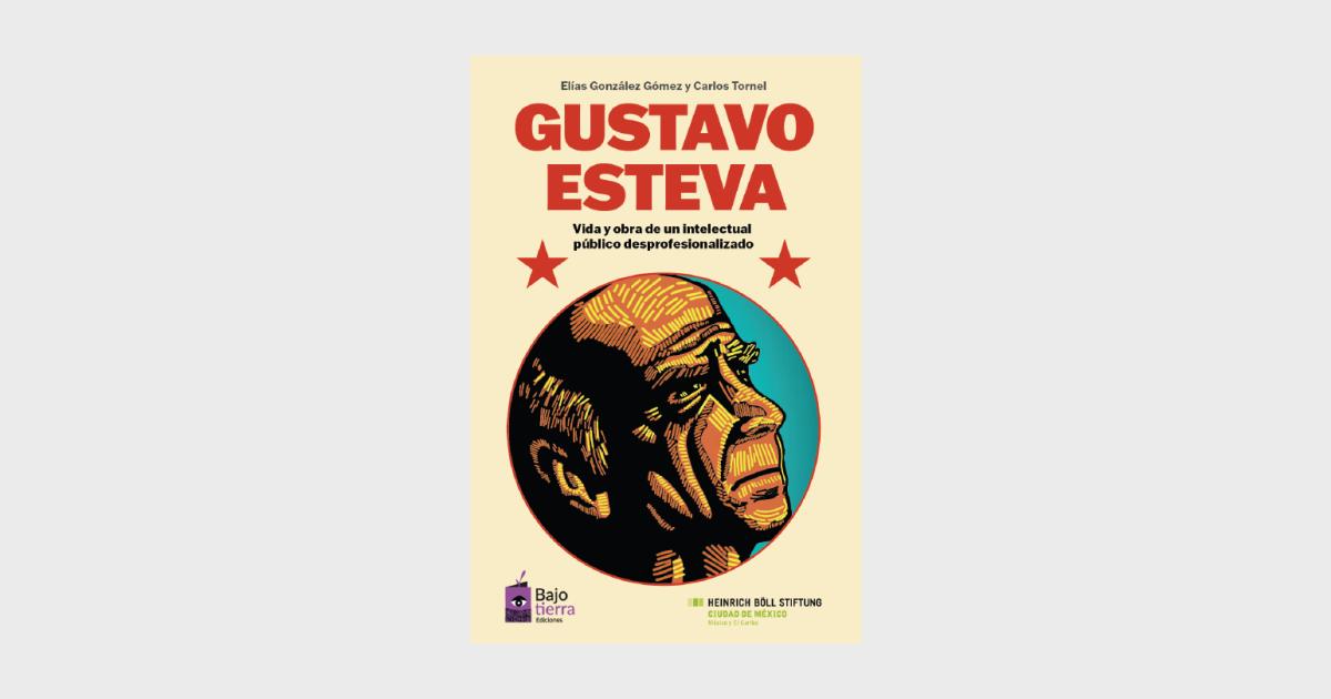 Gustavo Esteva | Heinrich-Böll-Stiftung - Ciudad de México | México y ...